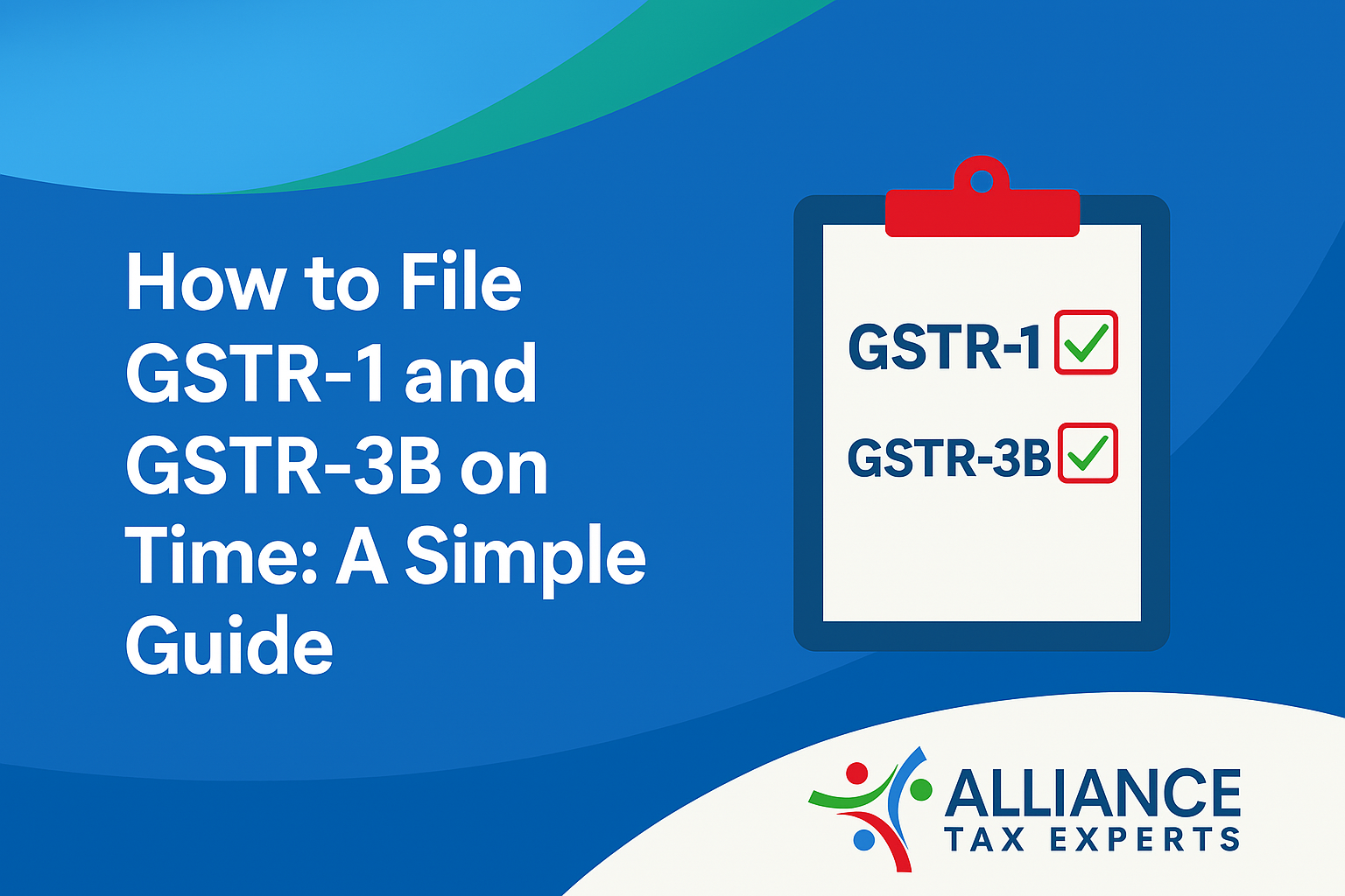 Alliance Tax Experts | How to File GSTR-1 and GSTR-3B on Time